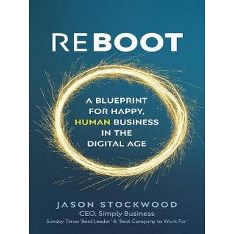 REBOOT: A BLUEPRINT FOR HAPPY, HUMAN BUSINESS IN THE DIGITAL AGE ...