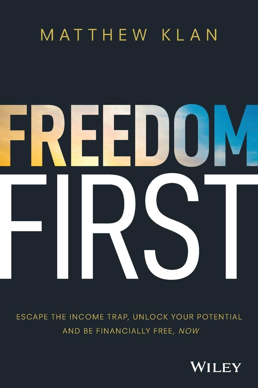 Freedom First : Escape the Income Trap, Unlock Your Potential and Be ...